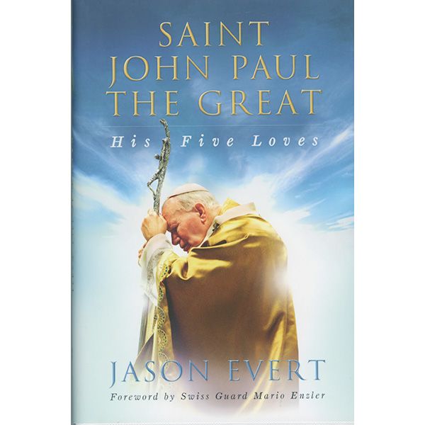 Saint John Paul the Great - His Five Loves by Jason Evert – Catholic ...