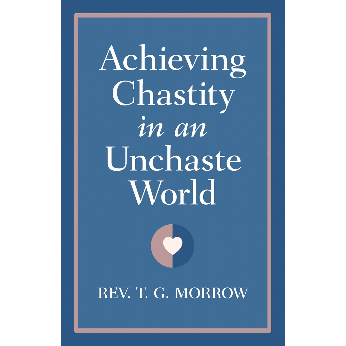 Achieving Chastity in an Unchaste World – Catholic Home and Church