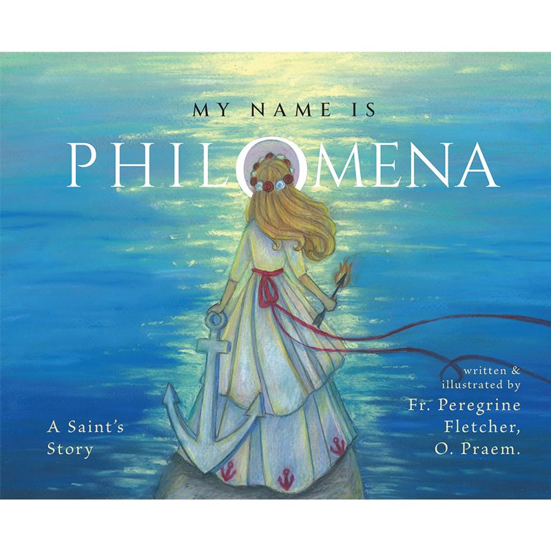 My Name is Philomena, A Saint Story – Catholic Home and Church